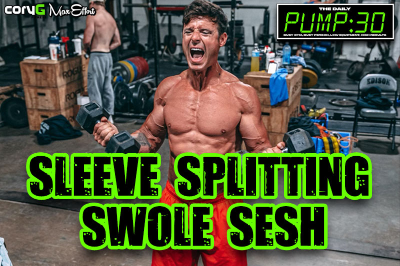 Sleeve-Splitting Swole Sesh | PUMP :30 - CoryG Fitness