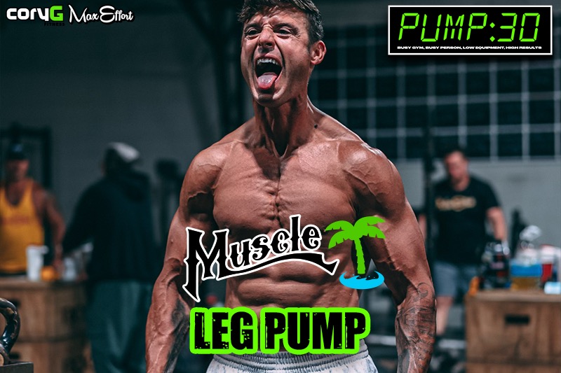 Muscle Island Leg Pump | PUMP :30 - CoryG Fitness