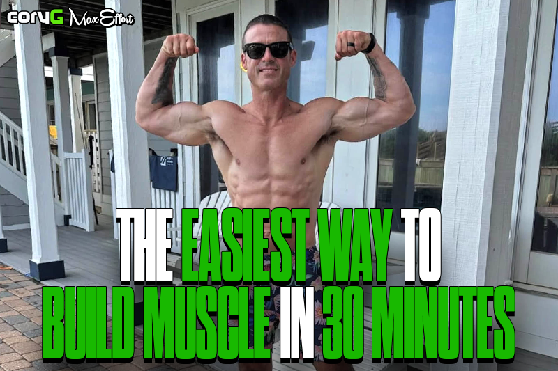 The Easiest Way to Build Muscle in 30 Minutes - CoryG Fitness