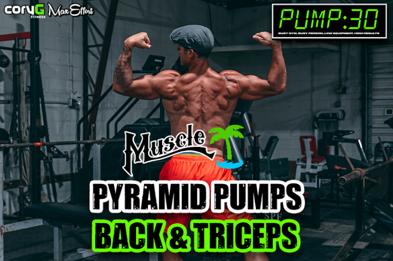 Muscle Island Prep Pyramid Sets Back & Triceps | PUMP :30 - CoryG Fitness